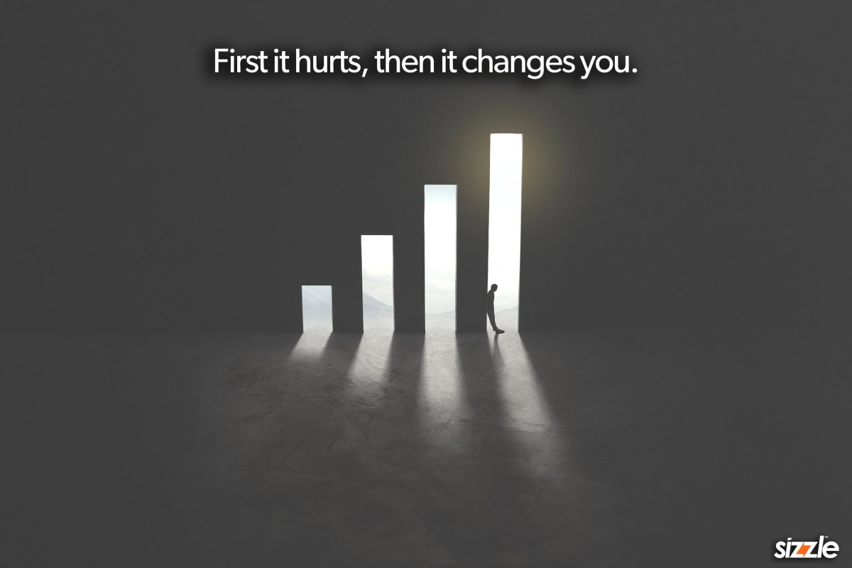 First it hurts, then it changes you. – Brian Weiner