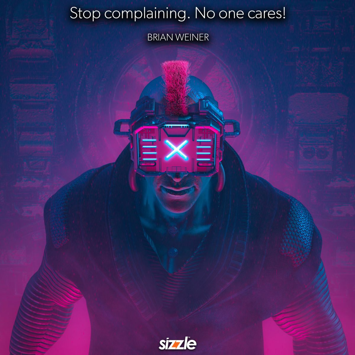Stop complaining. No one cares! – Brian Weiner