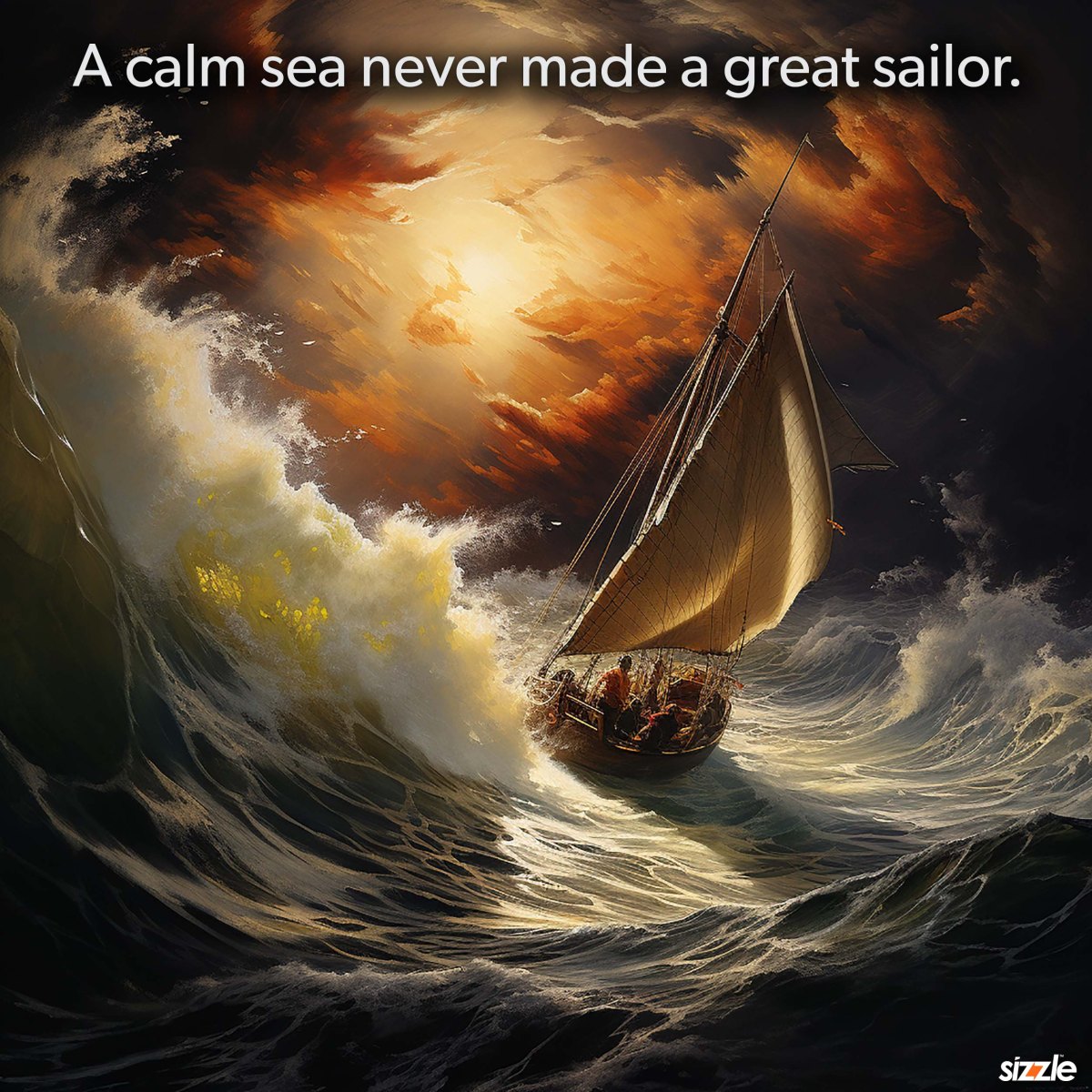 A calm sea never made a great sailor. – Brian Weiner
