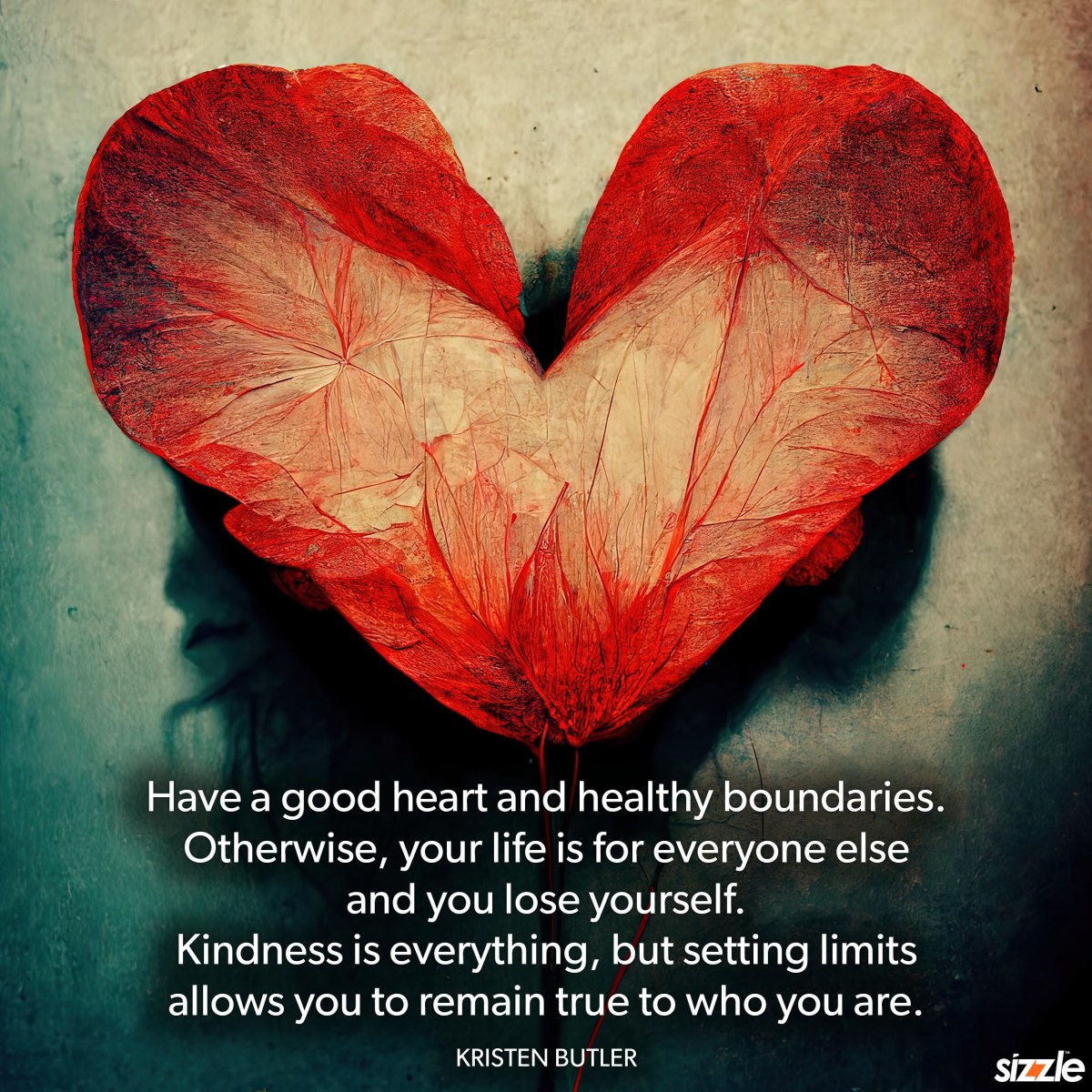 Have a good heart and healthy boundaries. Otherwise, your life is for ...
