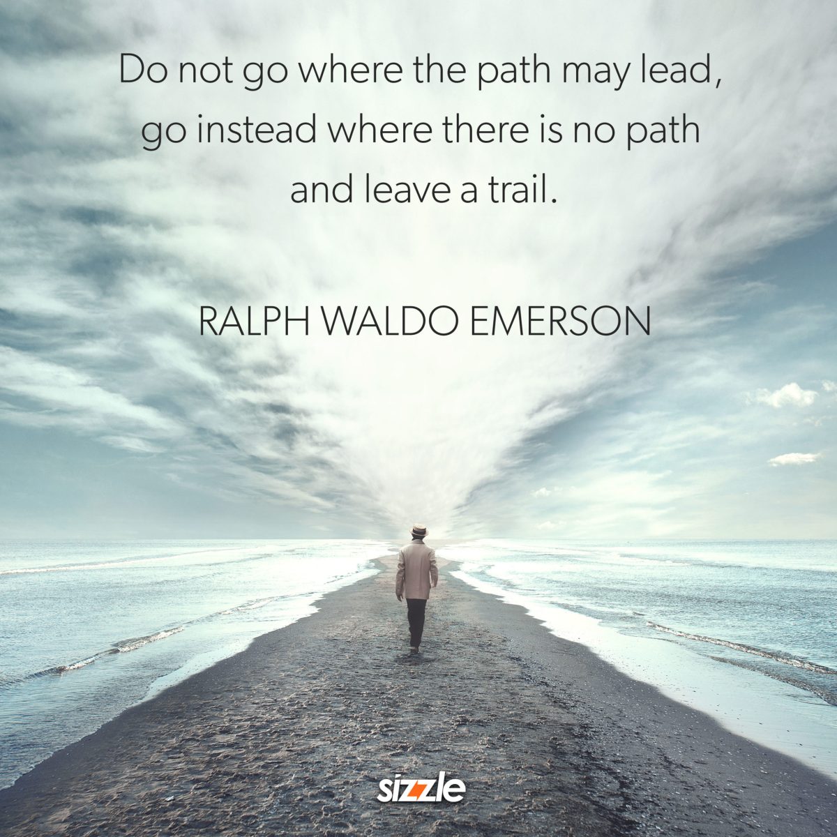 Don’t go where the path may lead, go instead where there is no path and ...